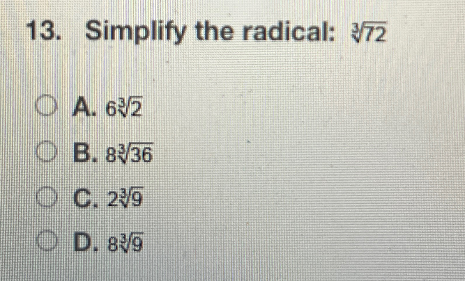 Solved Simplify the radical: 723A. 623B. 8363C. 293D. 893 | Chegg.com