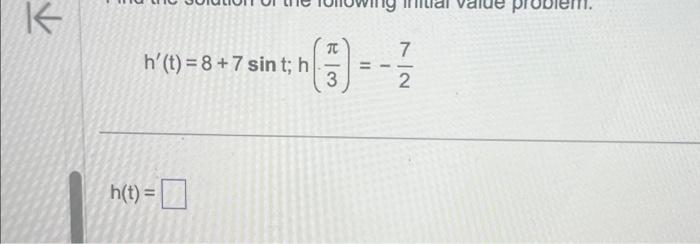 K h' (t) = 8 +7 sint; h h(t) = T 3 || 7|2 | Chegg.com