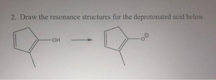 Solved 2. Draw the resonance structures for the deprotonated | Chegg.com
