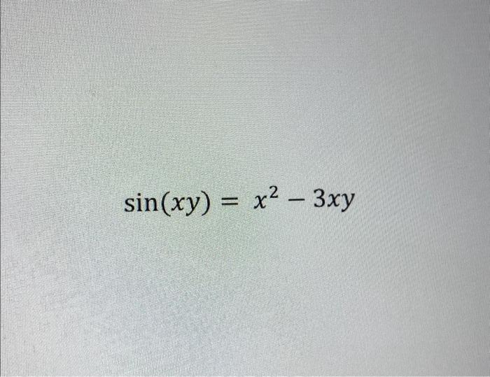 Solved sin(xy)=x2−3xy | Chegg.com