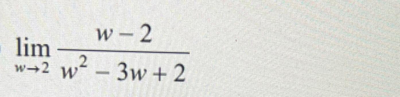 Solved limw→2w-2w2-3w+2 | Chegg.com
