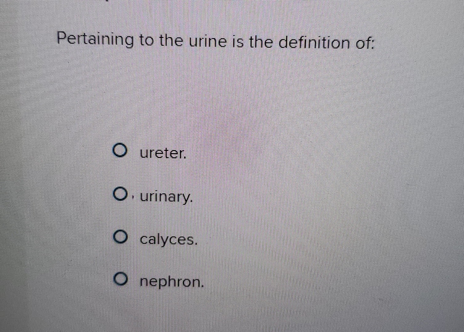 Solved Pertaining to the urine is the definition | Chegg.com