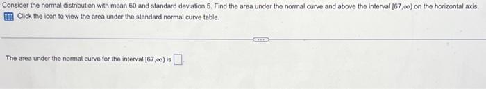 Solved Consider the normal distribution with mean 60 and | Chegg.com
