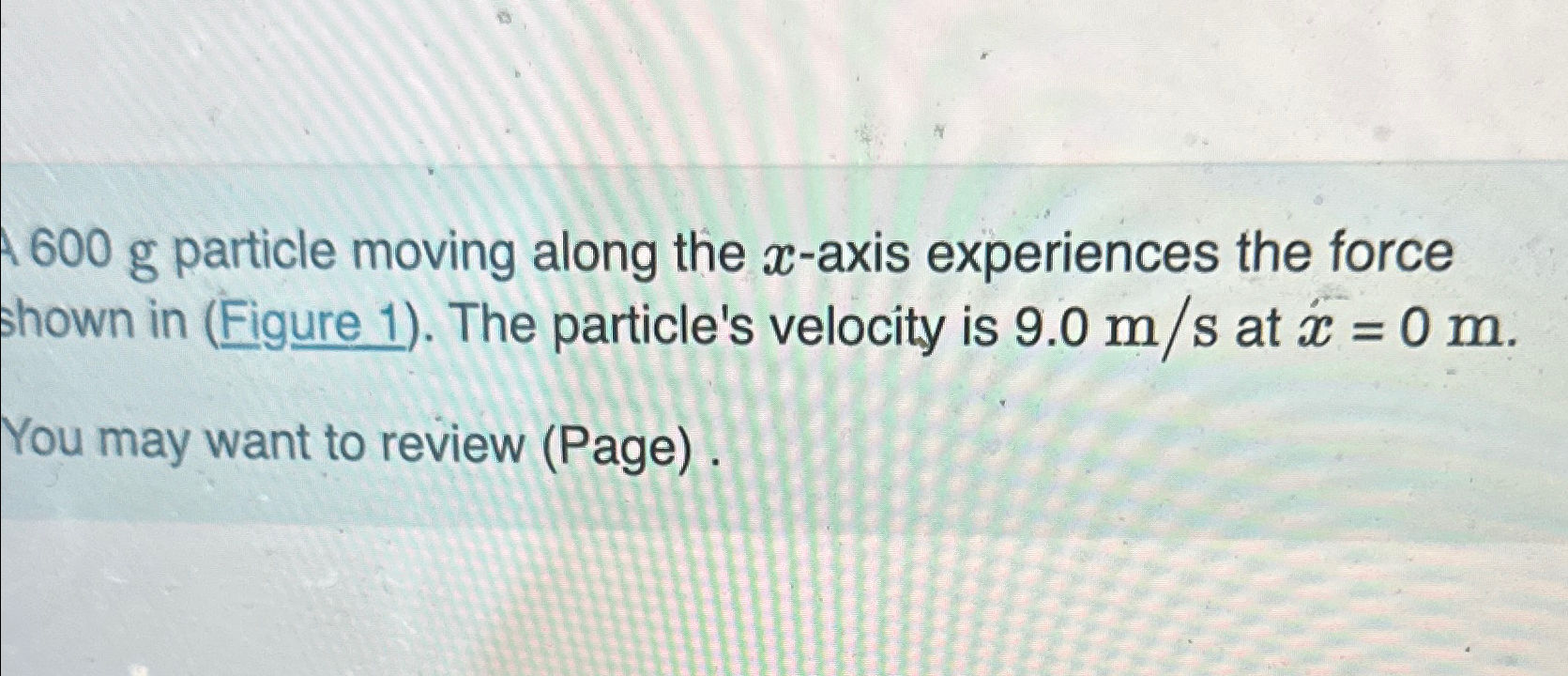 Solved 600g ﻿particle moving along the x-axis experiences | Chegg.com