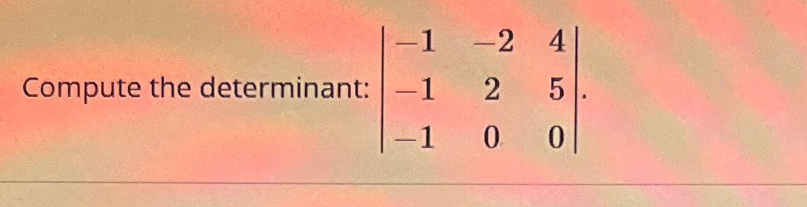 Solved Compute the determinant: | Chegg.com