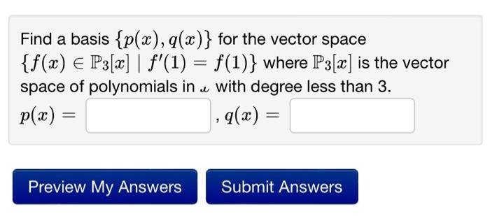 Solved Find a basis {p(x),q(x)} for the vector space {f(x) € | Chegg.com