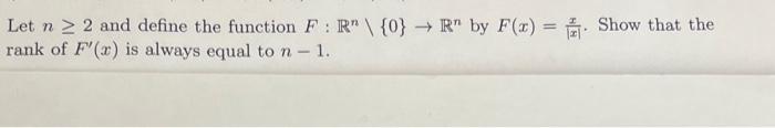 Solved Let n ≥ 2 and define the function F : R^n \ {0}→R^n | Chegg.com