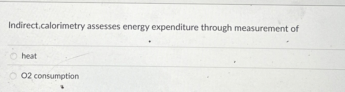 Solved Indirect calorimetry assesses energy expenditure | Chegg.com