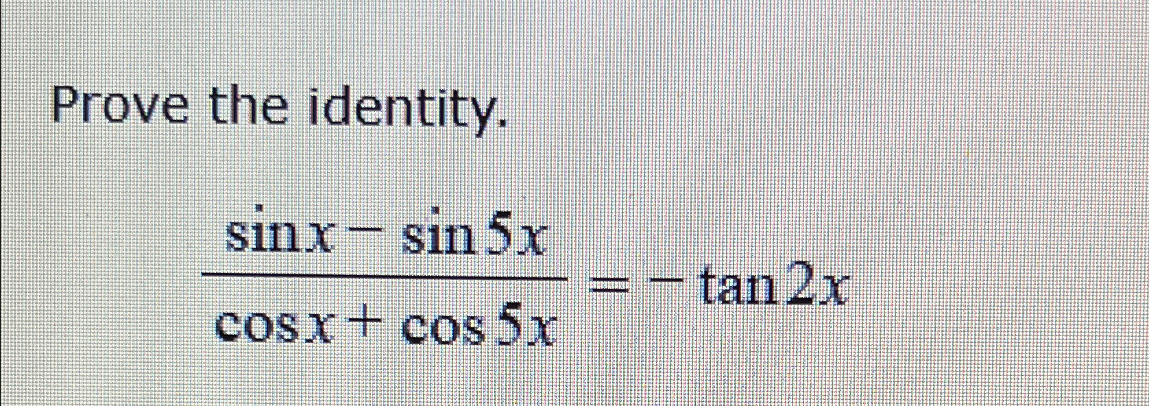Solved Prove the identity.sinx-sin5xcosx+cos5x=-tan2x | Chegg.com