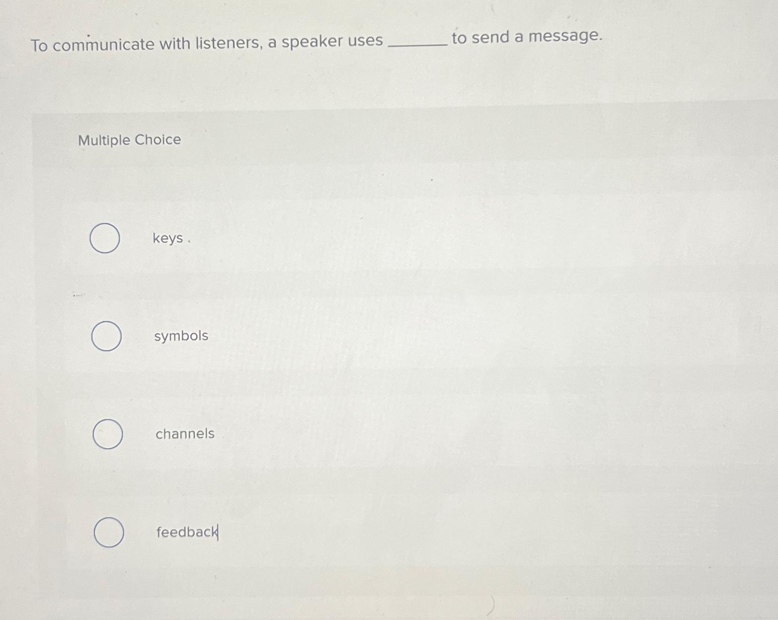 Solved To communicate with listeners, a speaker uses to send | Chegg.com