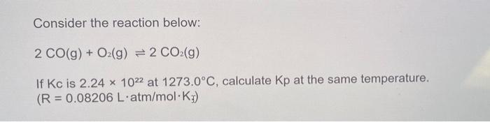 Solved Consider the reaction below: 2 CO(g) + O2(g) = 2 | Chegg.com
