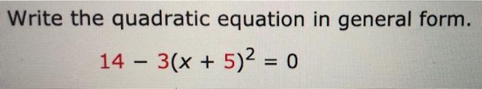 Solved Write the quadratic equation in general form. 14 – | Chegg.com