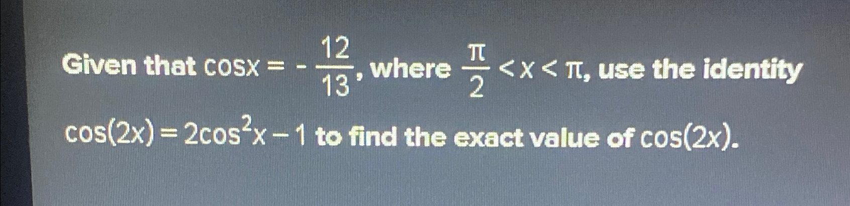 Solved Given that cosx=-1213, ﻿where | Chegg.com