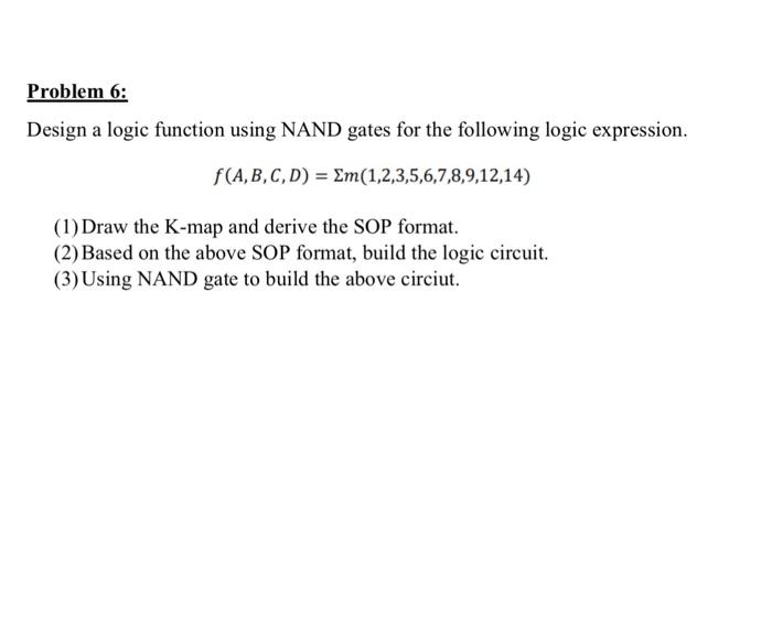 Solved Problem 6: Design a logic function using NAND gates | Chegg.com
