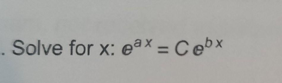 Solved Solve for x: eax = Cebx | Chegg.com
