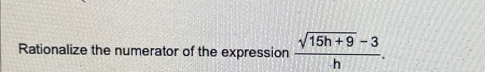Solved Rationalize the numerator of the expression | Chegg.com