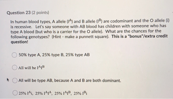 Question 23 (2 points) In human blood types, A allele | Chegg.com