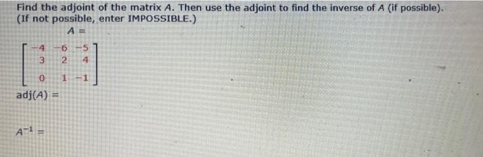 Solved Find the adjoint of the matrix A. Then use the | Chegg.com