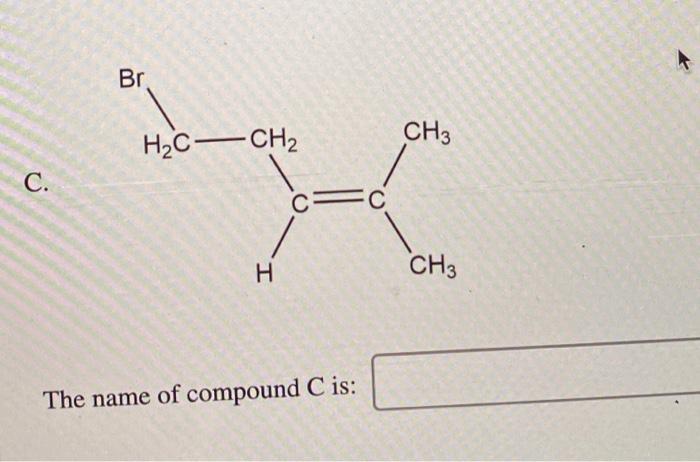Solved Br H2C—CH2 CH3 C. c=0 I CH3 The name of compound C | Chegg.com