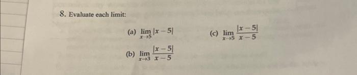 Solved 8. Evaluate each limit: (a) limx→5∣x−5∣ (c) | Chegg.com