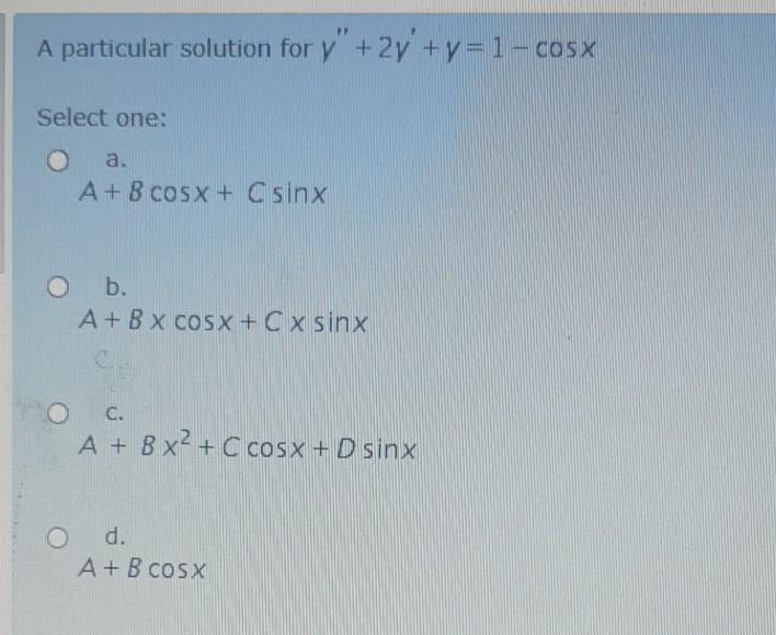 Solved A particular solution for y"+2y +y=1-cosx Select one: | Chegg.com