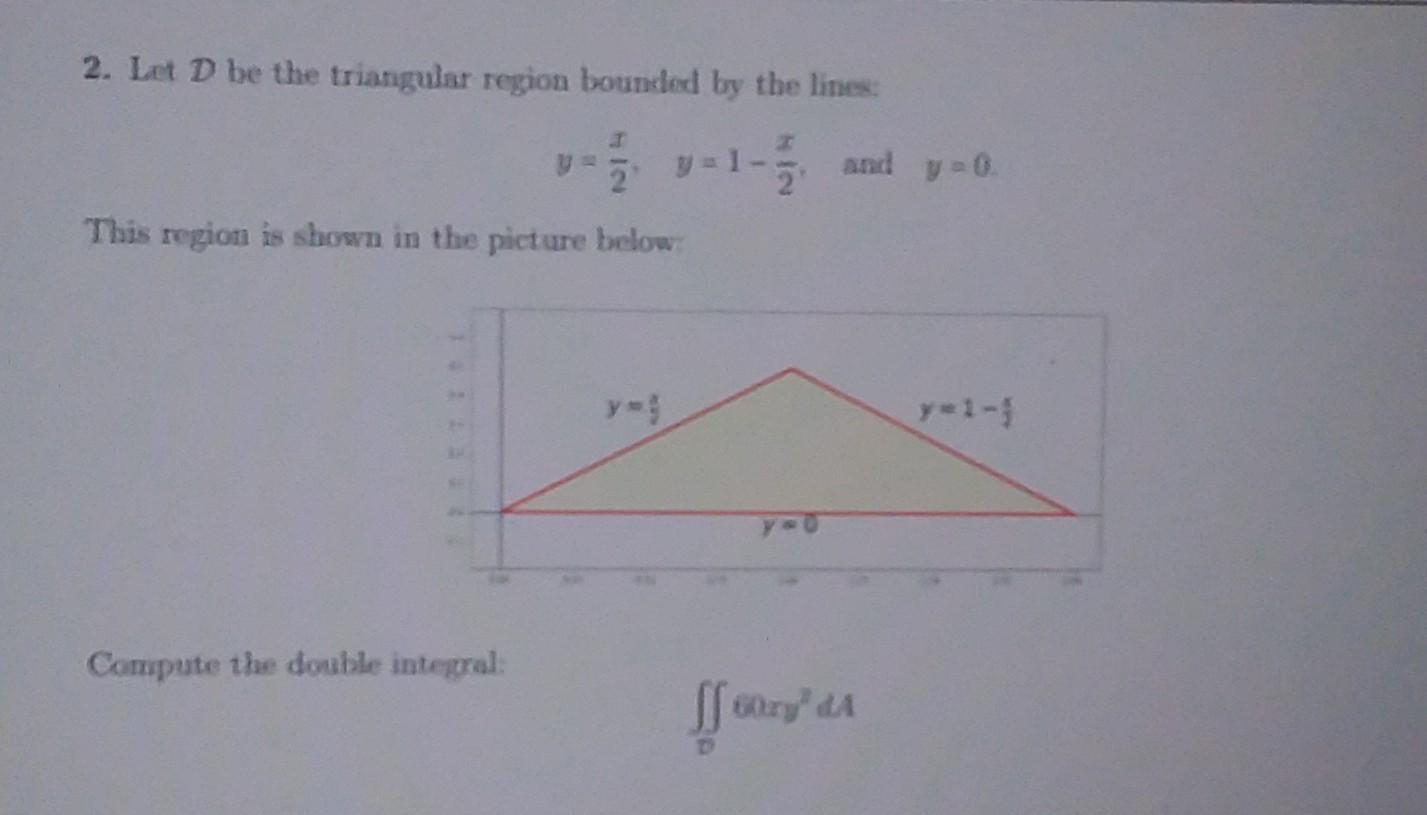 Solved 2. Let D be the triangular region boundod by the | Chegg.com