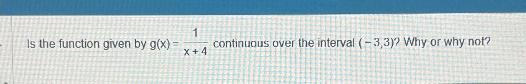 Solved Is the function given by g(x)=1x+4 ﻿continuous over | Chegg.com