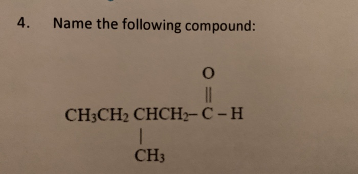 Solved 4. Name the following compound: CH3CH, CHCH2-C-H CH3 | Chegg.com