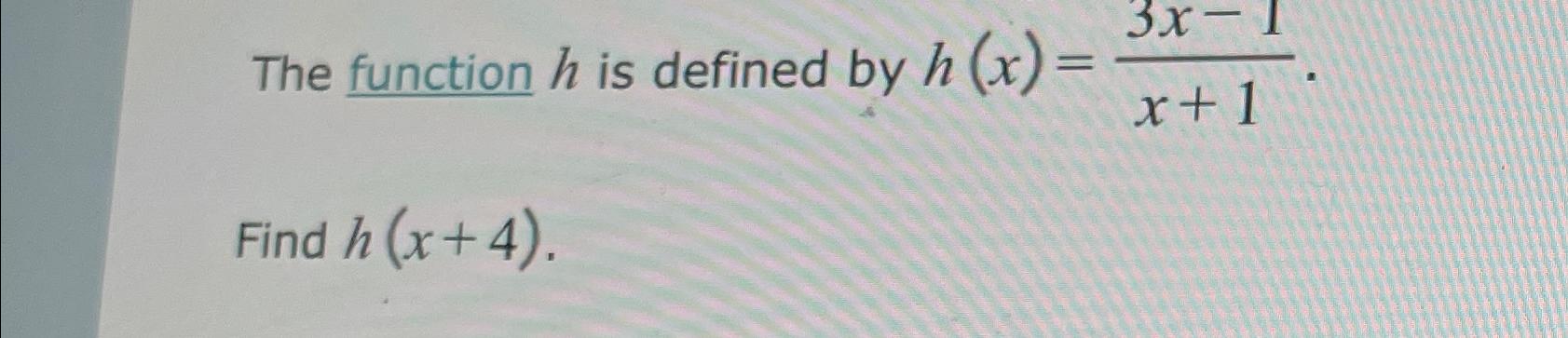 Solved The function h ﻿is defined by h(x)=3x-1x+1.Find | Chegg.com