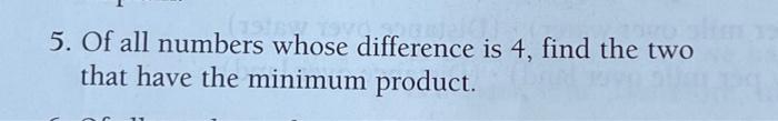 Solved 5. Of all numbers whose difference is 4, find the two | Chegg.com