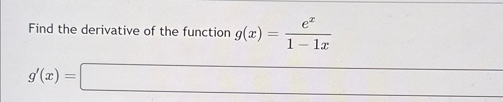 Solved Find the derivative of the function g(x)=ex1-1xg'(x)= | Chegg.com