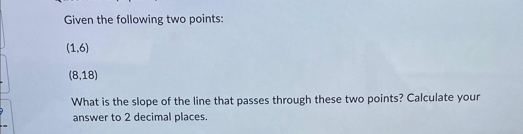 Solved Given the following two points:(1,6)(8,18)What is the | Chegg.com
