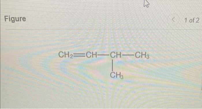 Solved क Figure 1 of 2 CH=CH-CH-CH3 - CH3 Figure 2 of 2 | Chegg.com