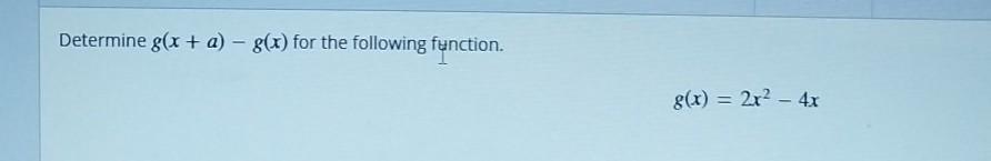 Solved Determine g(x+a)−g(x) for the following function. | Chegg.com