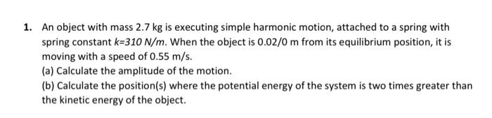 Solved 1. An object with mass 2.7 kg is executing simple | Chegg.com