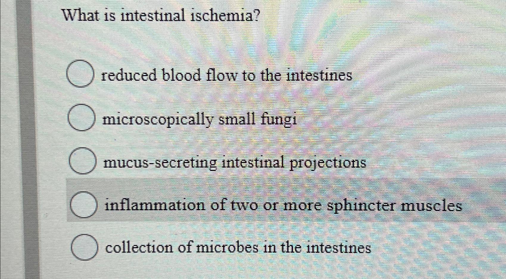 Solved What is intestinal ischemia?reduced blood flow to the | Chegg.com