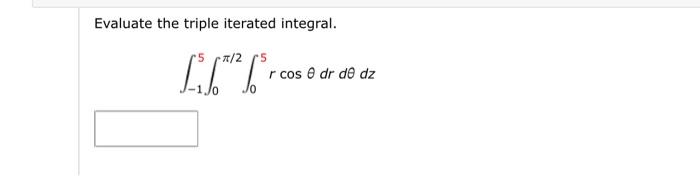 Solved Evaluate the triple iterated integral. | Chegg.com