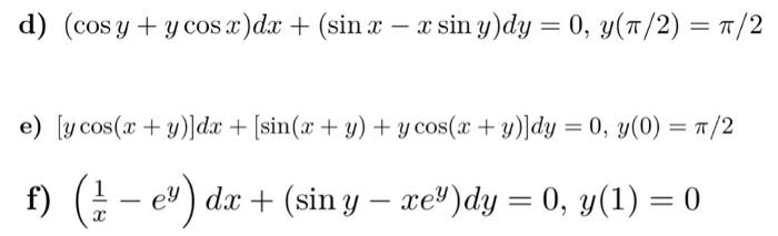 Solved d) (cos y + y cos x) dx + (sin x - x sin y)dy = 0, | Chegg.com
