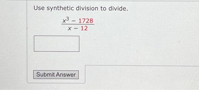 Solved Use synthetic division to divide. x−12x3−1728 | Chegg.com