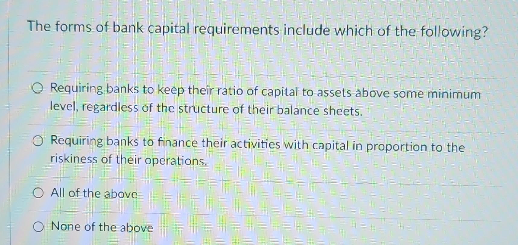 Solved The forms of bank capital requirements include which | Chegg.com