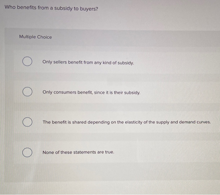 Solved Who benefits from a subsidy to buyers? Multiple | Chegg.com