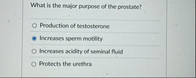 What is the major purpose of the prostate?Production | Chegg.com