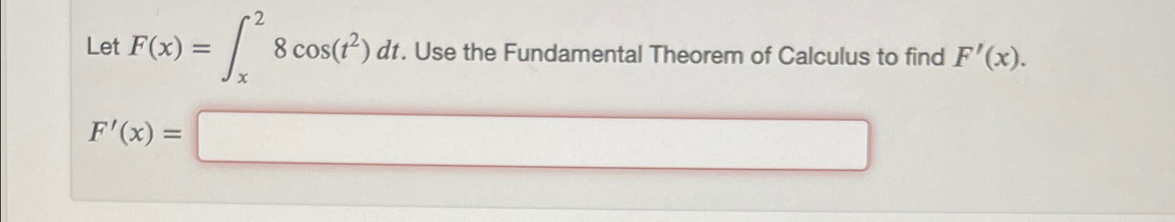 Solved Let F(x)=∫x28cos(t2)dt. ﻿Use the Fundamental Theorem | Chegg.com