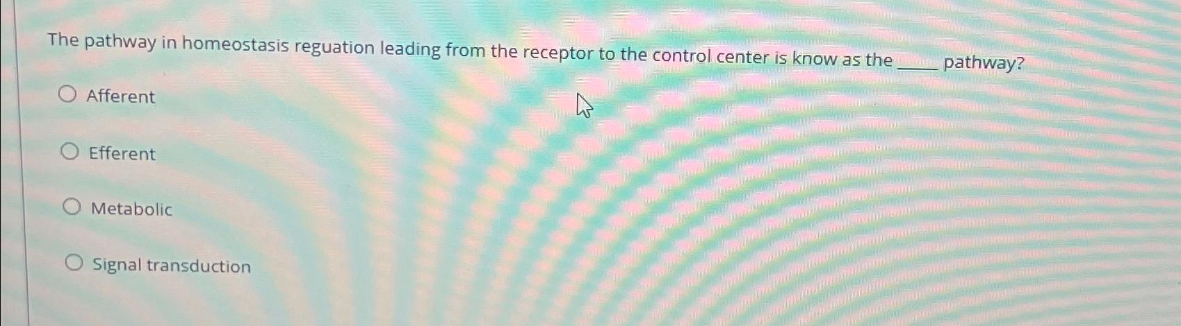 Solved The pathway in homeostasis reguation leading from the | Chegg.com