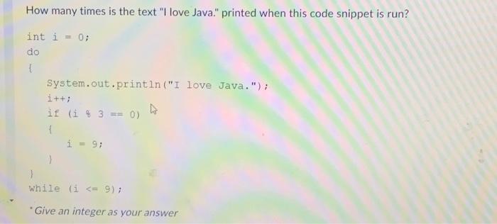 Solved How many times is the text "I love Java." printed | Chegg.com
