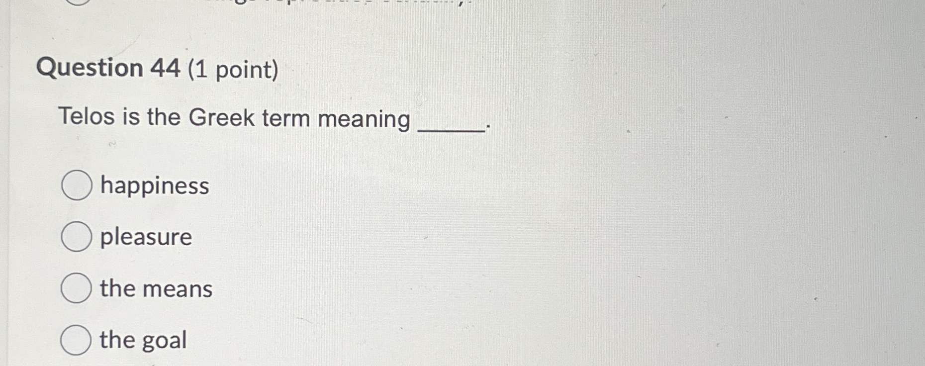 Solved Question 44 (1 ﻿point)Telos is the Greek term | Chegg.com