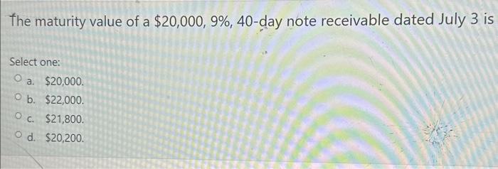 Solved The maturity value of a $20,000,9%,40-day note | Chegg.com
