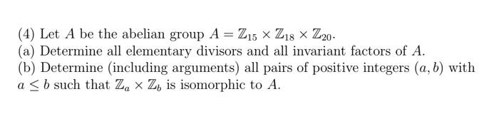 Solved (4) Let A be the abelian group A=Z15×Z18×Z20. (a) | Chegg.com