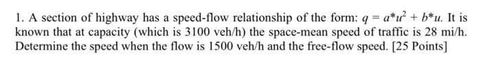 Solved 1. A section of highway has a speed-flow relationship | Chegg.com
