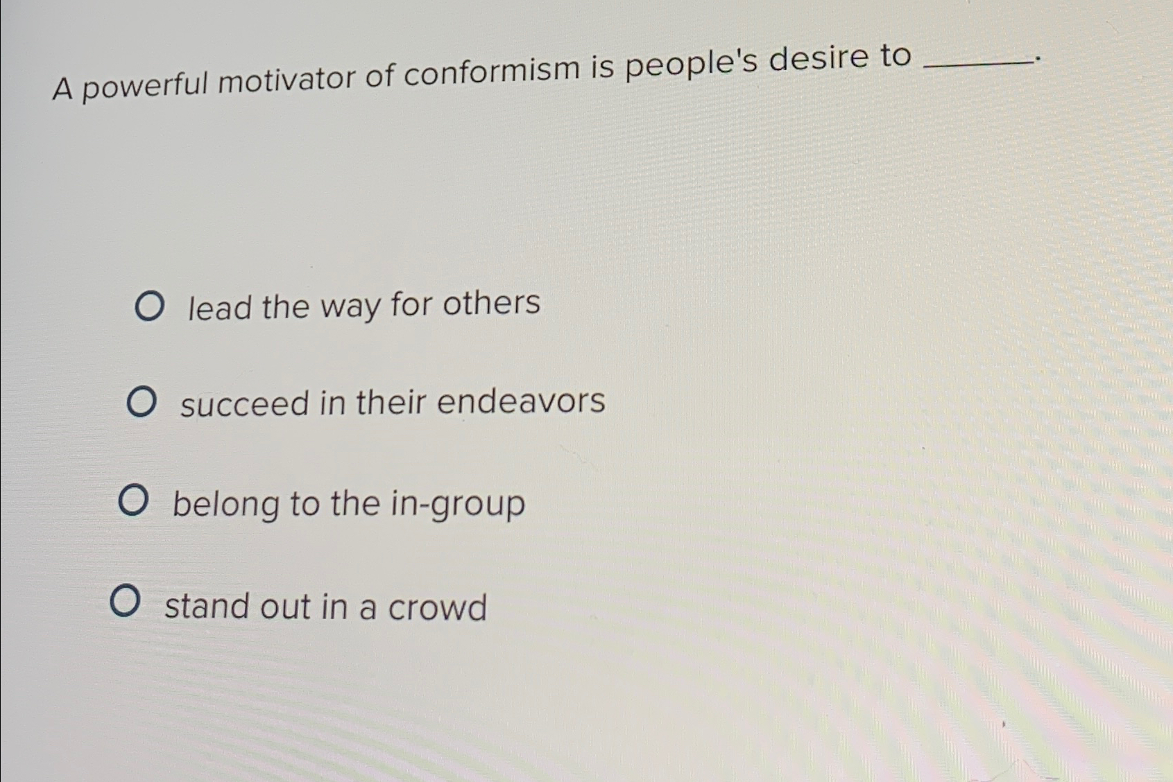 Solved A powerful motivator of conformism is people's desire | Chegg.com